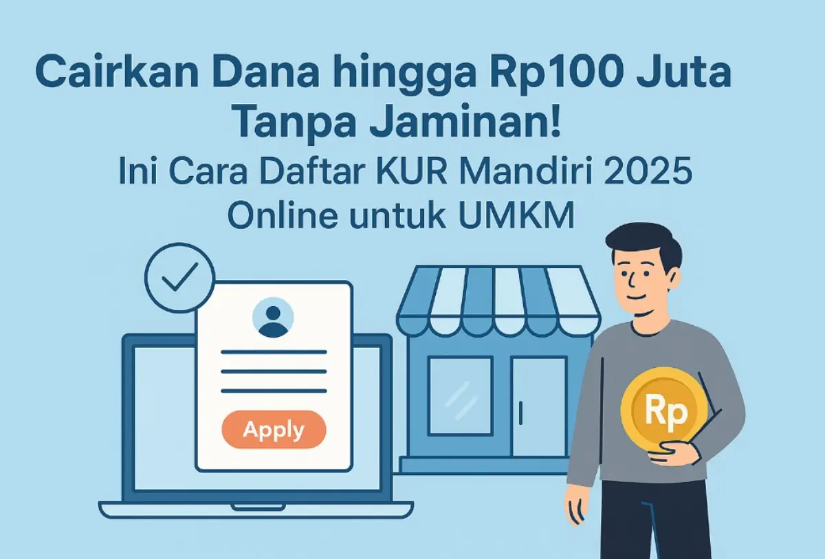 Cairkan Dana hingga Rp100 Juta Tanpa Jaminan! Ini Cara Daftar KUR Mandiri 2025 Online untuk UMKM ...