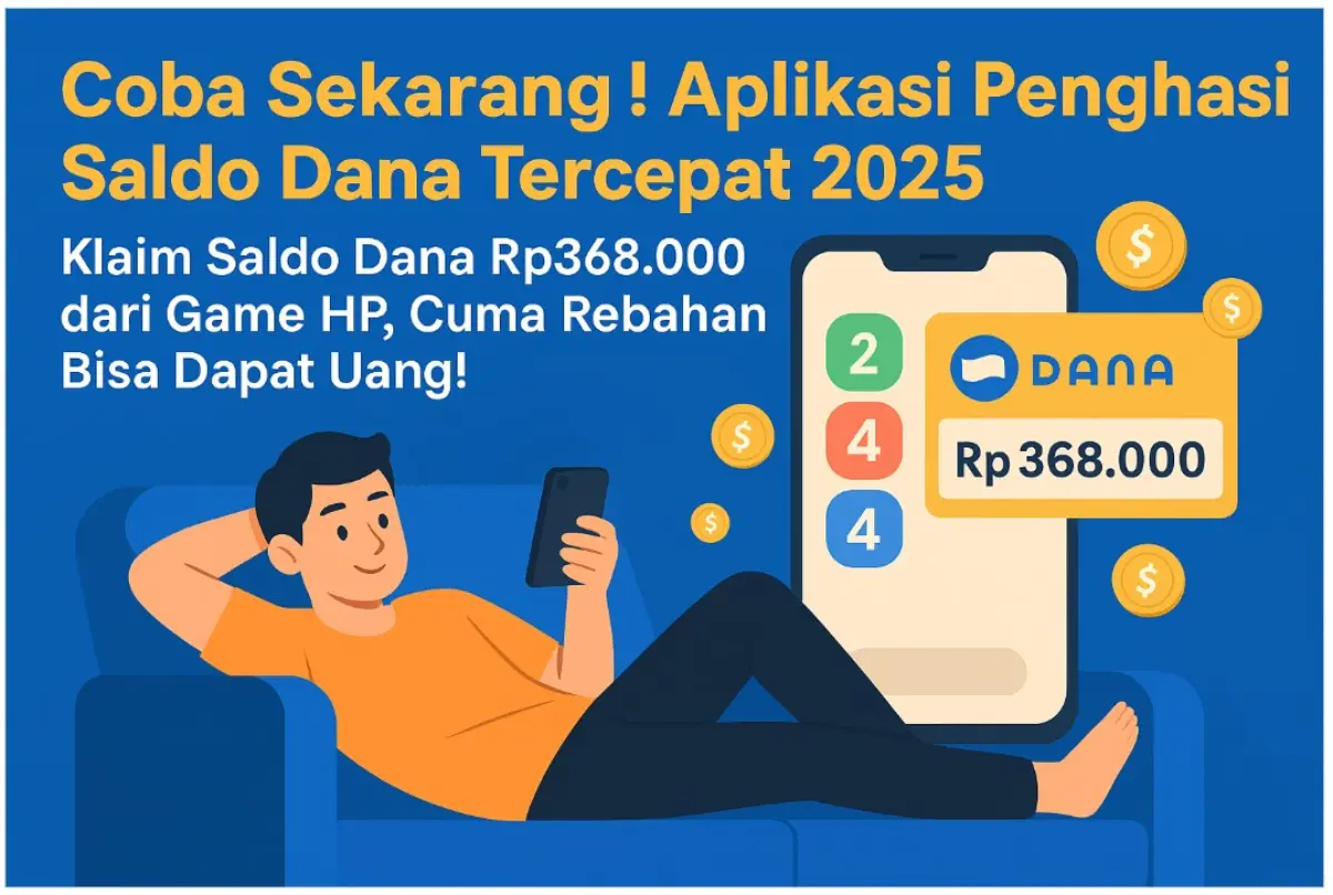 Coba Sekarang! Aplikasi Penghasil Saldo Dana Tercepat 2025 Klaim Saldo Dana Rp368.000 Cuma ...