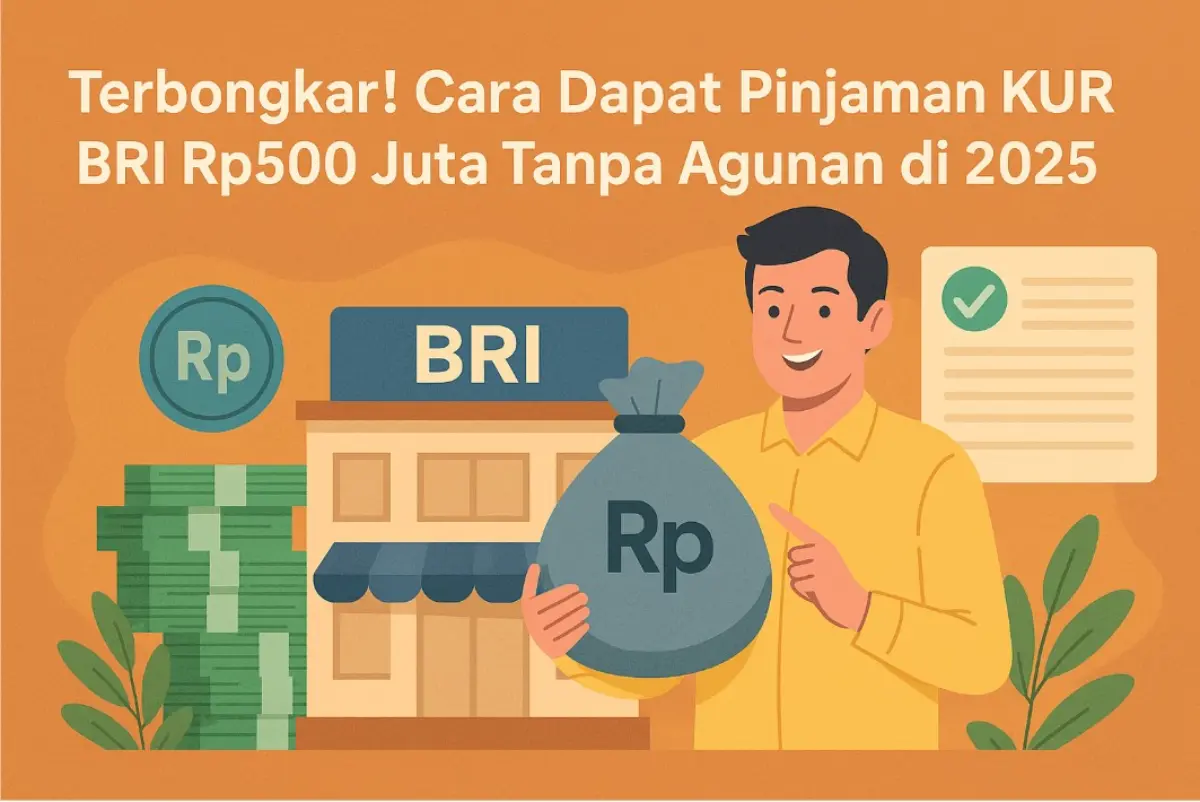 Syarat Pengajuan KUR dan Cara Dapat Pinjaman KUR BRI Rp500 Juta Tanpa Agunan di 2025, UMKM Wajib ...