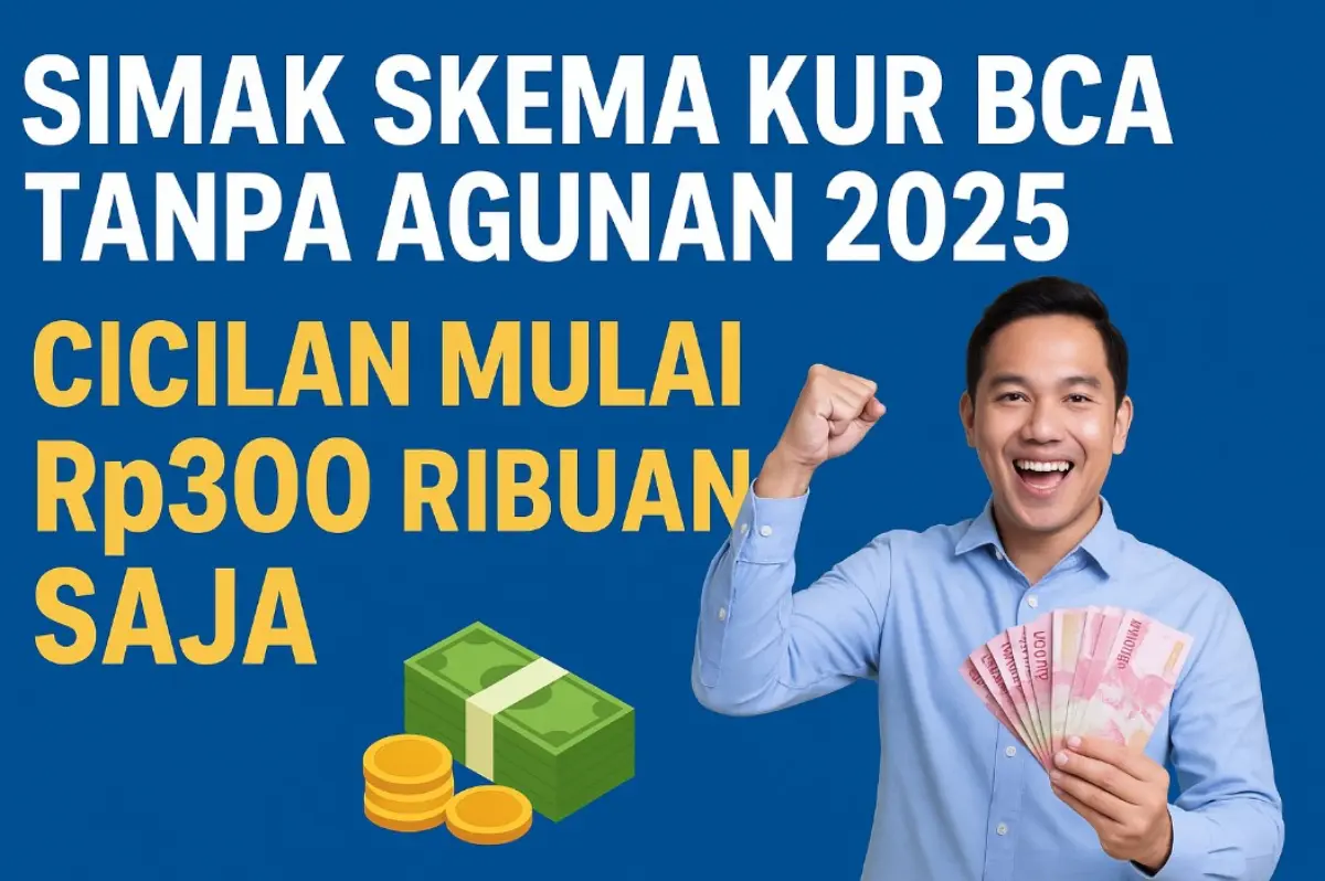 Modal Usaha Tanpa Ribet? Simak Skema KUR BCA Tanpa Agunan 2025, Cicilan ...