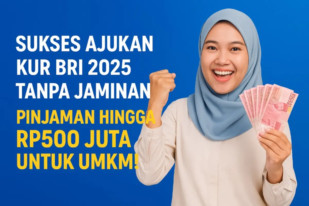Sukses Ajukan KUR BRI 2025 Tanpa Jaminan, Pinjaman Hingga Rp500 Juta untuk UMKM, Ini Syaratnya ...